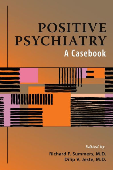 Positive Psychiatry: A Casebook, Positive Psychiatry, Dilip Jeste ...